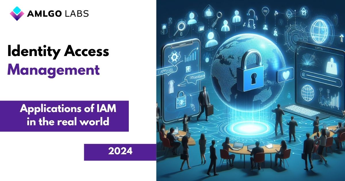 Identity Access Management and Applications of IAM in the real world