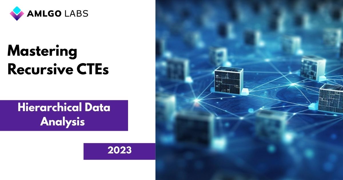 Recursive CTEs & its Importance in Data Analytics